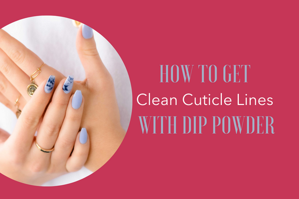 How To Get Clean Cuticle Lines With Dip Powder – RevelNailEU - Revel ...